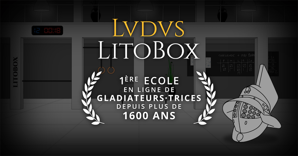 Ludus Litobox : 1ère école de gladiateurs en ligne